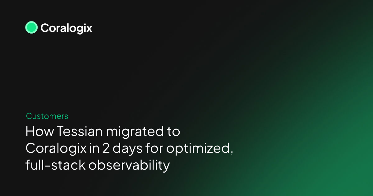 How Tessian migrated to Coralogix in 2 days for optimized, full-stack ...