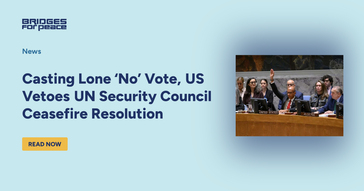 Casting Lone ‘No’ Vote, US Vetoes UN Security Council Ceasefire Resolution