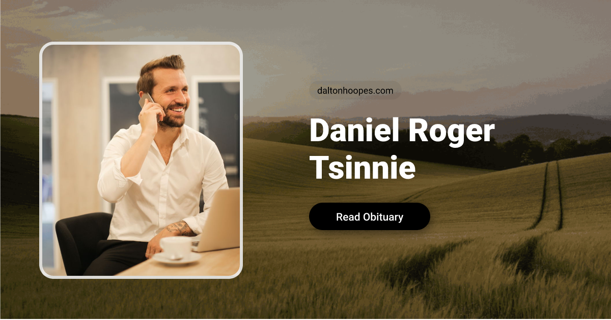 Obituary of Daniel Roger Tsinnie - Dalton-Hoopes
