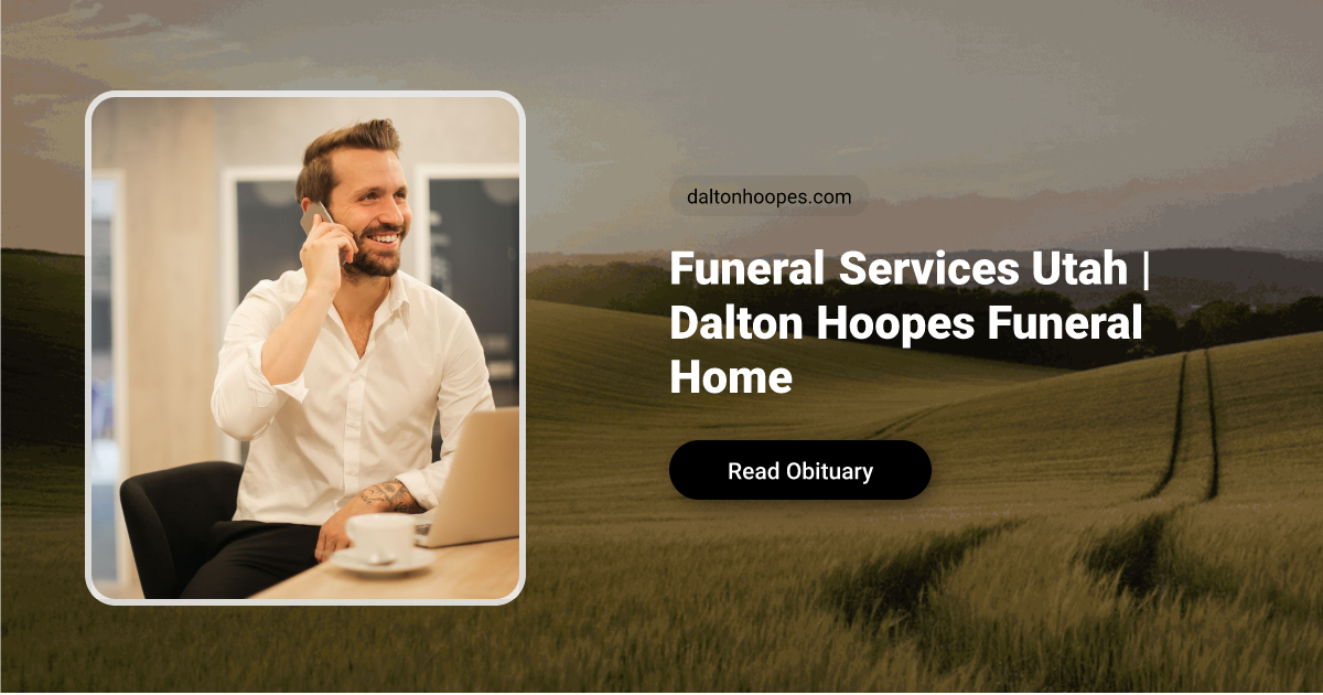 Funeral Services Utah | Dalton Hoopes Funeral Home | Dalton-Hoopes