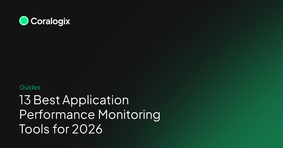 13 Best Application Performance Monitoring Tools for 2026 - Coralogix