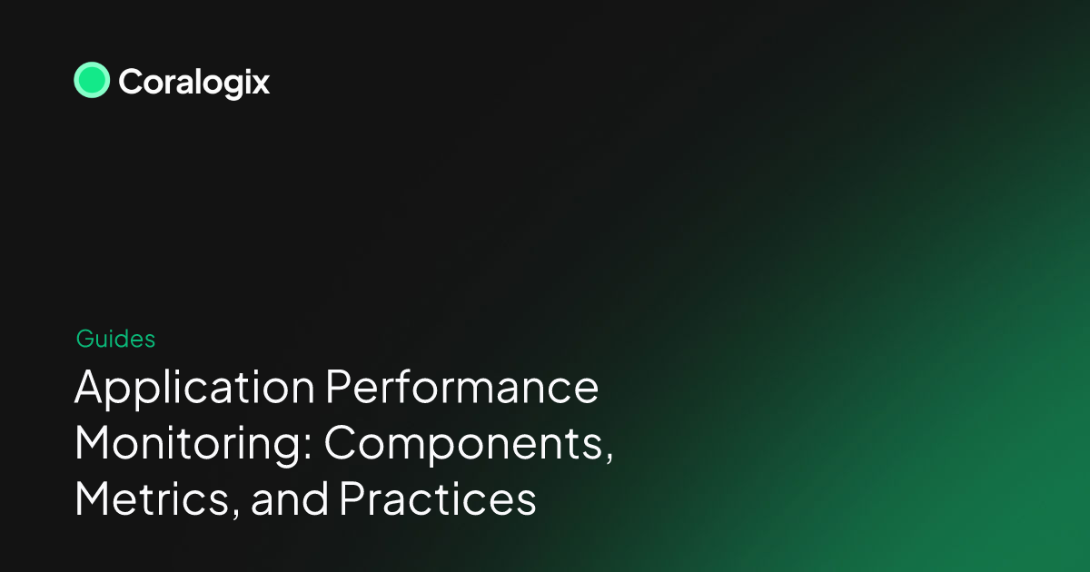 Application Performance Monitoring: Components, Metrics, and Practices ...