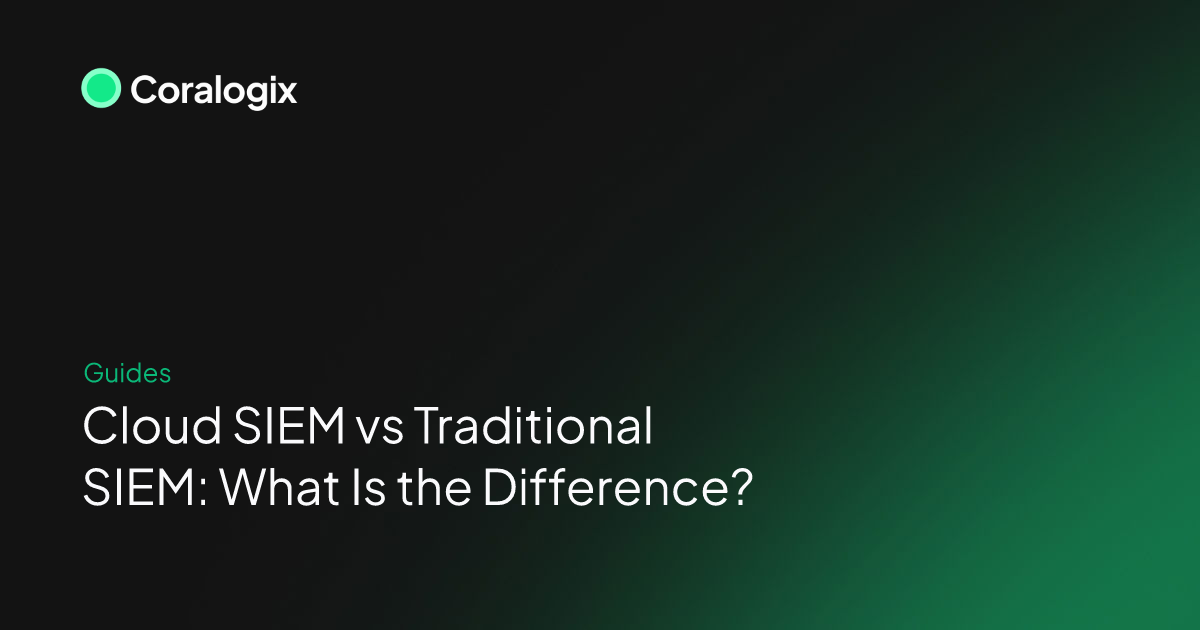 Cloud SIEM vs Traditional SIEM: What Is the Difference? - Coralogix