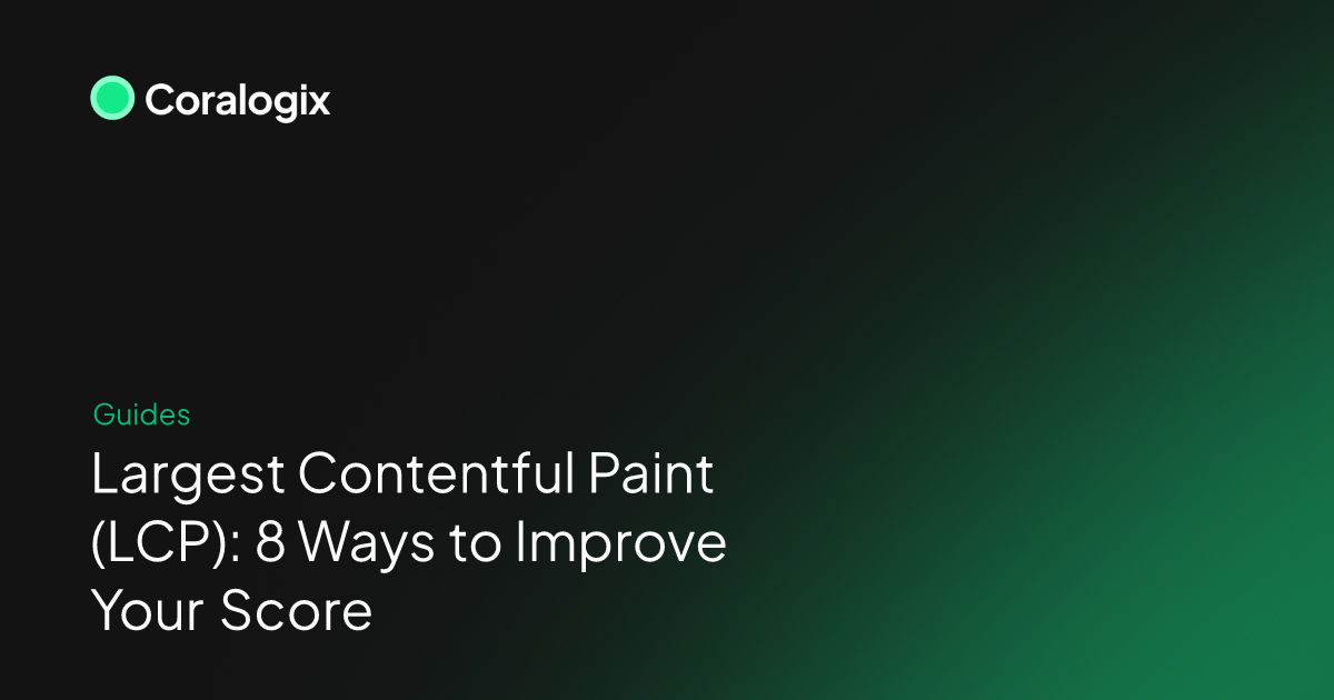 Largest Contentful Paint (LCP): 8 Ways to Improve Your Score - Coralogix