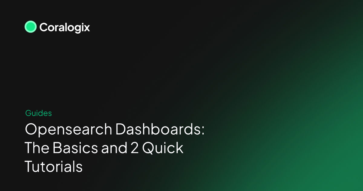 Opensearch Dashboards: The Basics and 2 Quick Tutorials - Coralogix