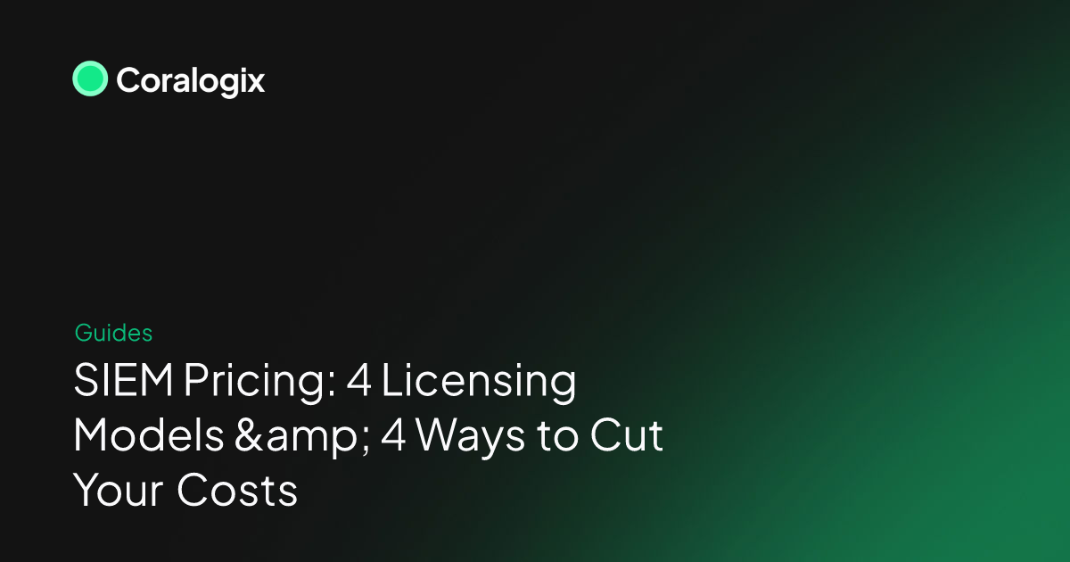 SIEM Pricing: 4 Licensing Models & 4 Ways to Cut Your Costs - Coralogix