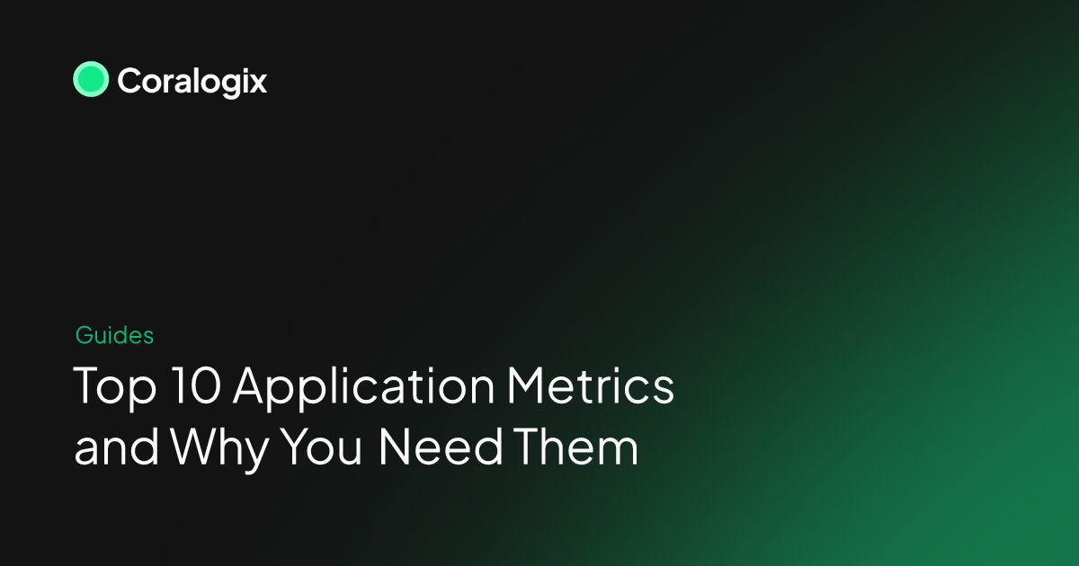 Top 10 Application Metrics and Why You Need Them - Coralogix