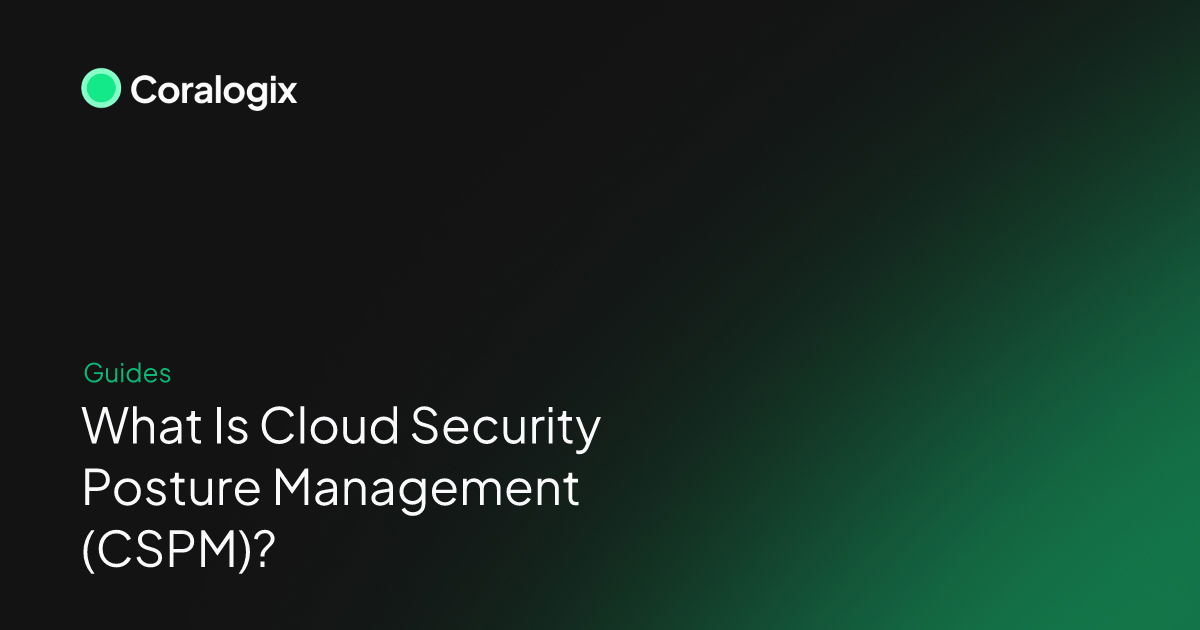 What Is Cloud Security Posture Management (CSPM)? - Coralogix