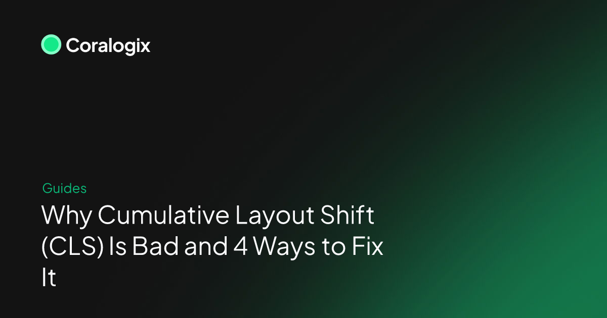 Why Cumulative Layout Shift (CLS) Is Bad and 4 Ways to Fix It - Coralogix