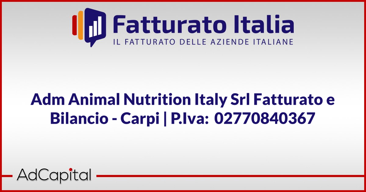 Adm Animal Nutrition Italy Srl Fatturato e Bilancio - Carpi | P.Iva ...