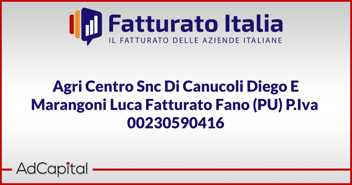 Agri Centro Snc Di Canucoli Diego E Marangoni Luca Fatturato Fano (PU ...