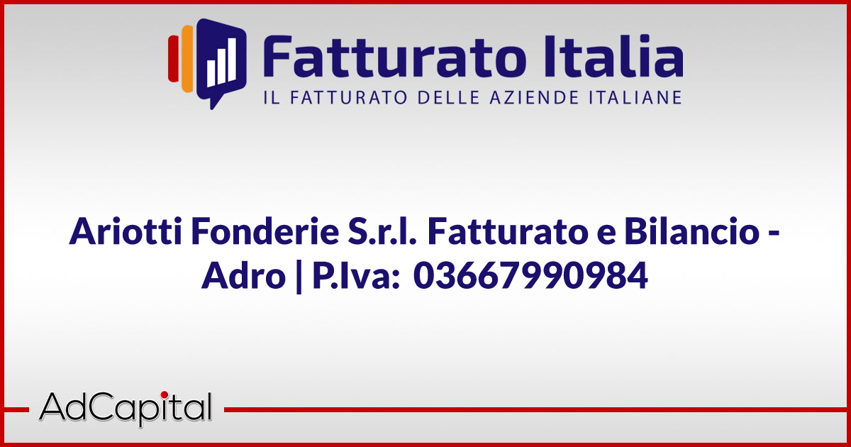 Ariotti Fonderie S.r.l. Fatturato e Bilancio - Adro | P.Iva: 03667990984