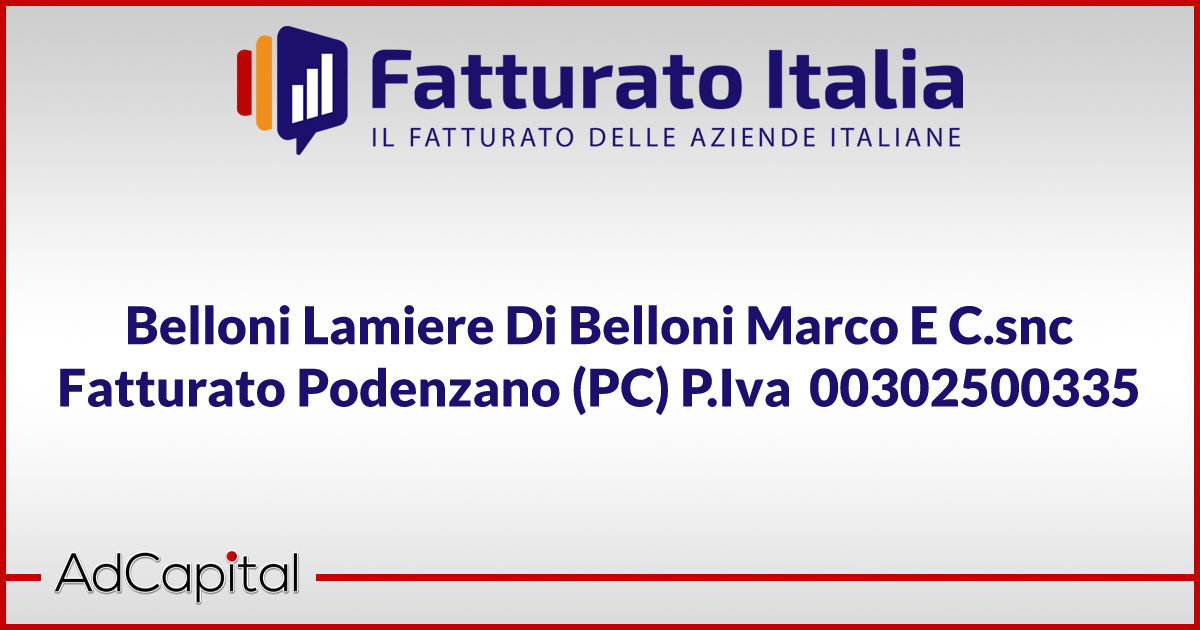 Belloni Lamiere Di Belloni Marco E C.snc Fatturato Podenzano (PC) P.Iva ...