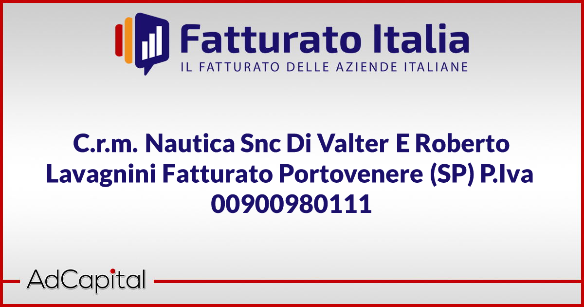 C.r.m. Nautica Snc Di Valter E Roberto Lavagnini Fatturato Portovenere ...