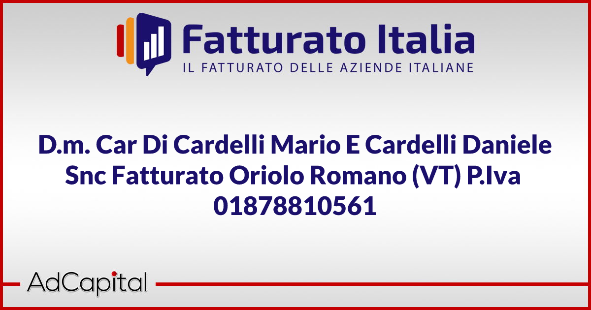 D.m. Car Di Cardelli Mario E Cardelli Daniele Snc Fatturato Oriolo ...