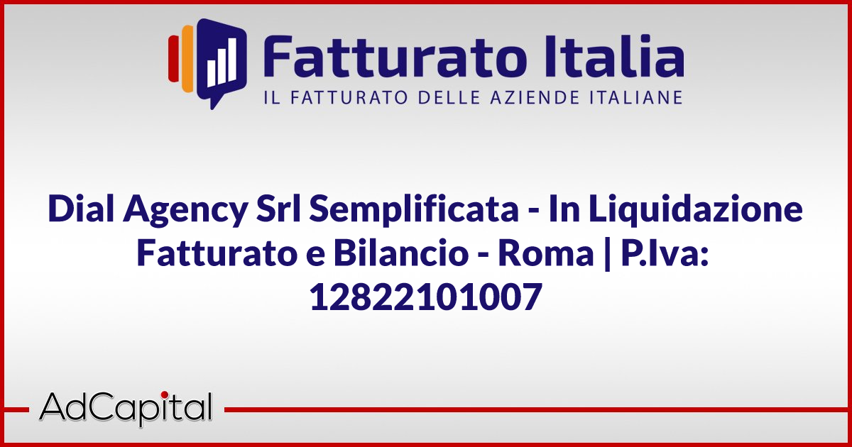 Dial Agency Srl Semplificata - In Liquidazione Fatturato e Bilancio ...