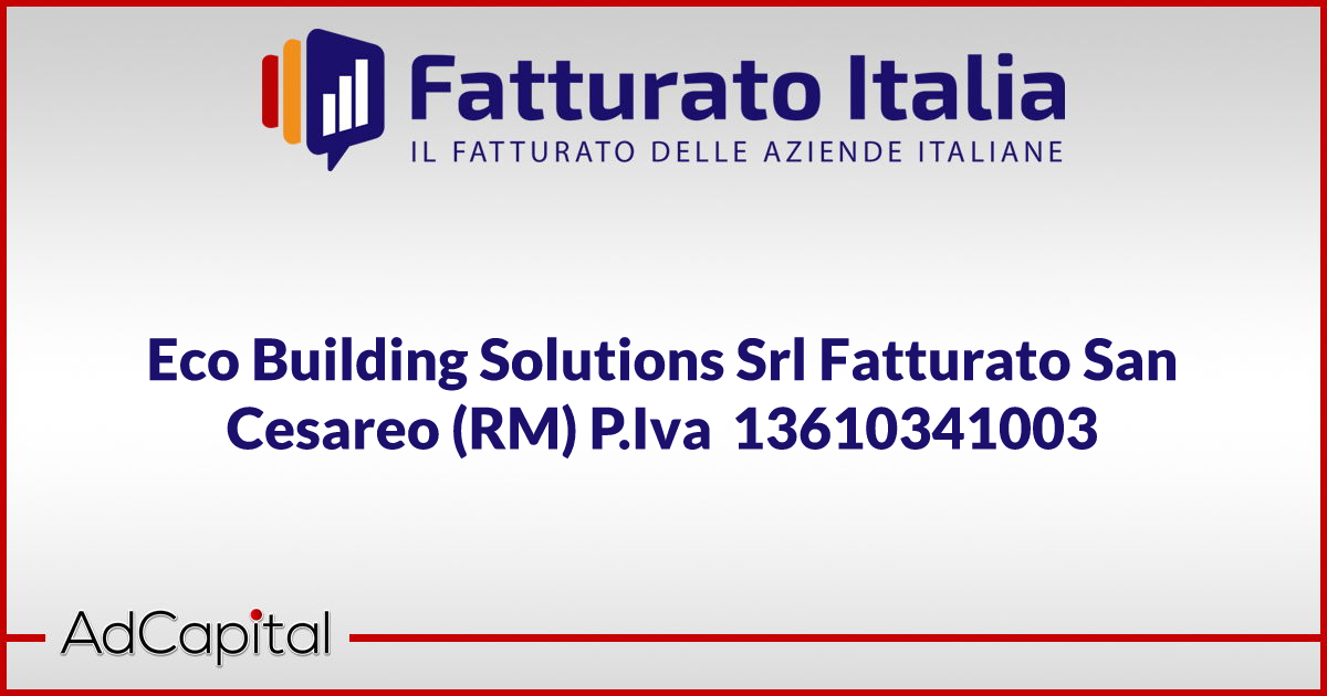 Eco Building Solutions Srl Fatturato San Cesareo (RM) P.Iva 13610341003