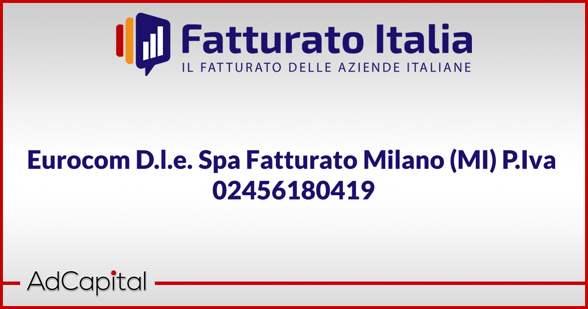 Eurocom D.l.e. Spa Fatturato Milano (MI) P.Iva 02456180419