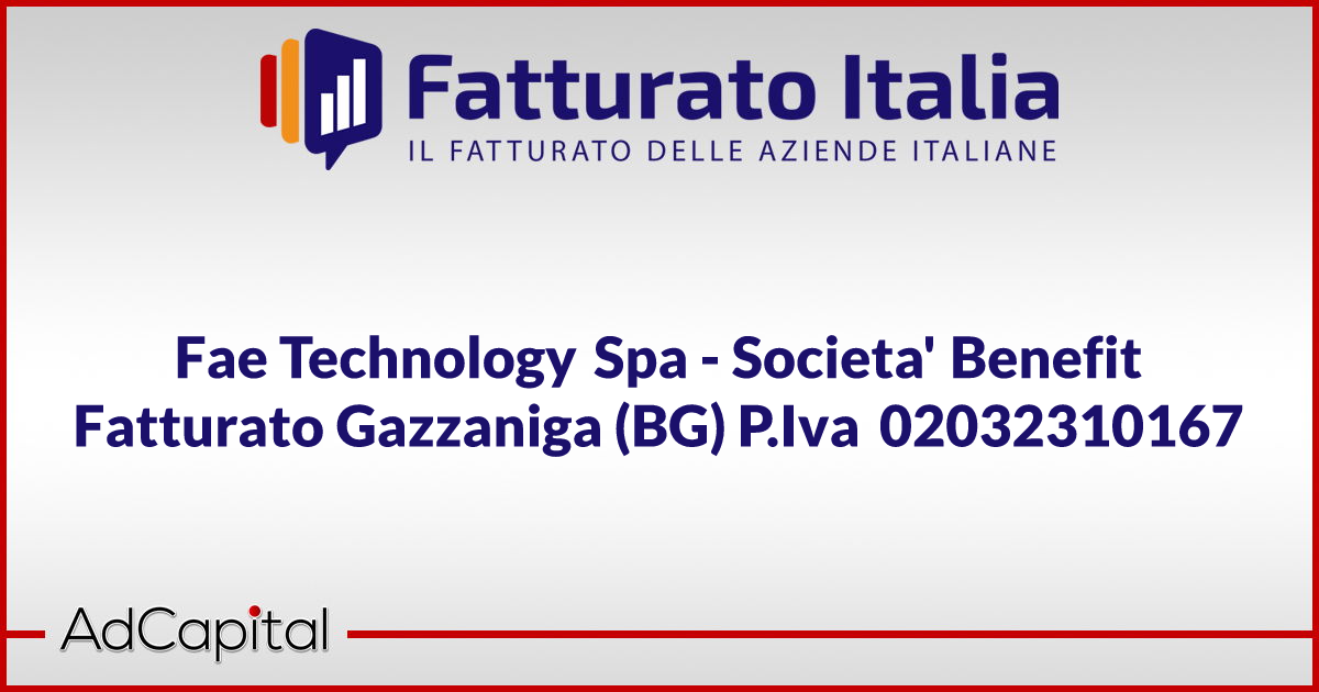 Fae Technology Spa - Societa' Benefit Fatturato Gazzaniga (BG) P.Iva ...
