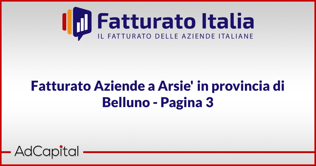 Fatturato Aziende a Arsie' in provincia di Belluno - Pagina 3