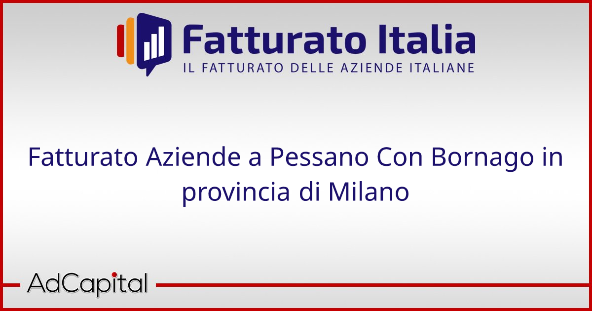 Fatturato Aziende a Pessano Con Bornago in provincia di Milano