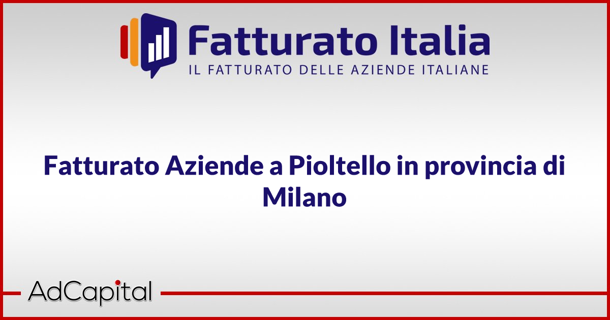 Fatturato Aziende a Pioltello in provincia di Milano