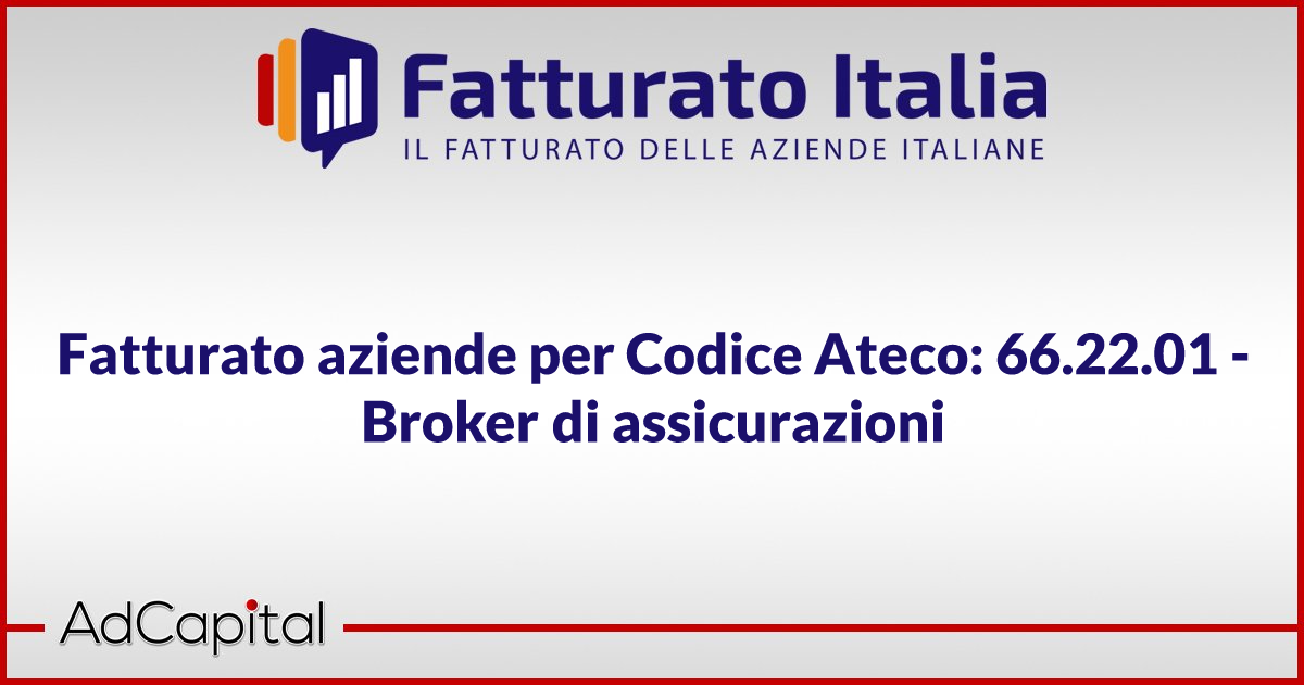 Fatturato aziende per Codice Ateco: 66.22.01 - Broker di assicurazioni