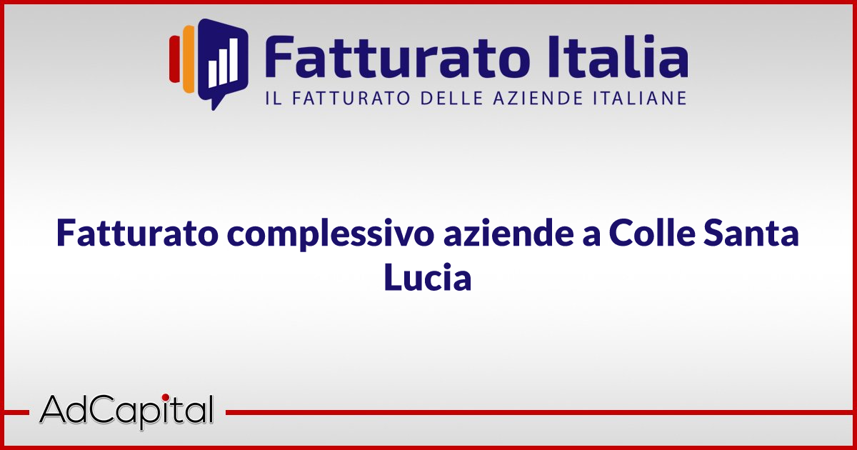 Fatturato complessivo aziende a Colle Santa Lucia - FatturatoItalia.it