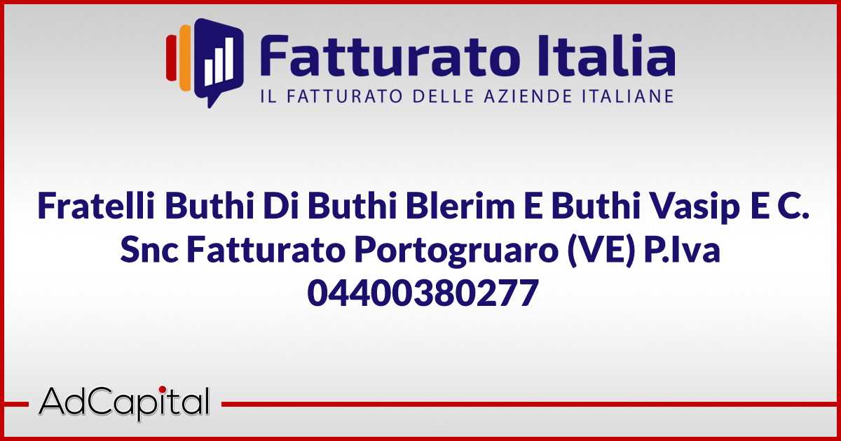 Fratelli Buthi Di Buthi Blerim E Buthi Vasip E C. Snc Fatturato ...