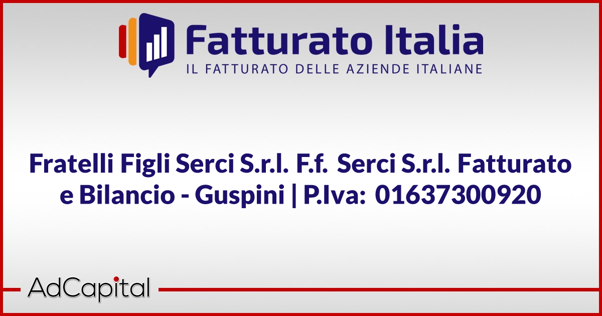 Fratelli Figli Serci S.r.l. F.f. Serci S.r.l. Fatturato e Bilancio ...