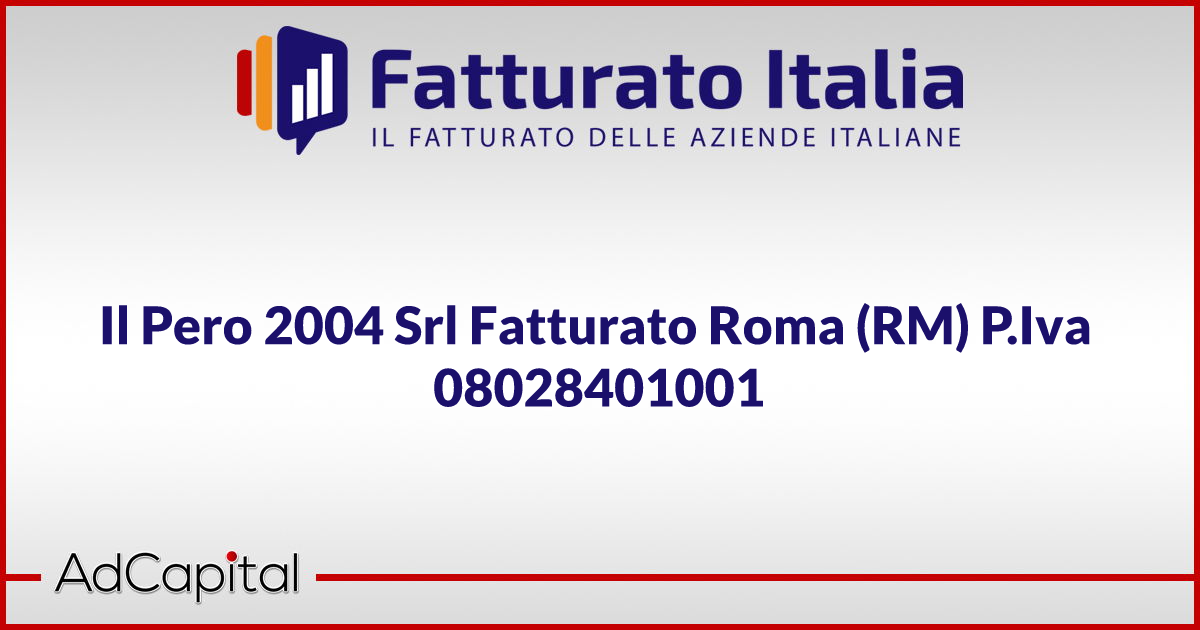 Il Pero 2004 Srl Fatturato Roma (RM) P.Iva 08028401001