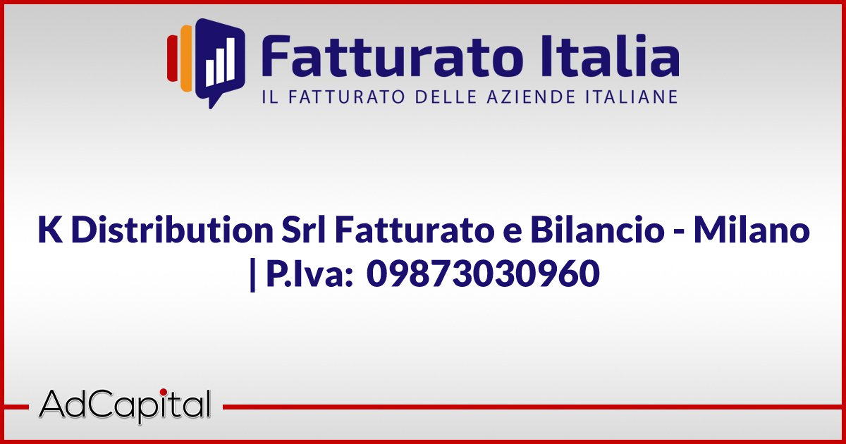 K Distribution Srl Fatturato e Bilancio - Milano | P.Iva: 09873030960