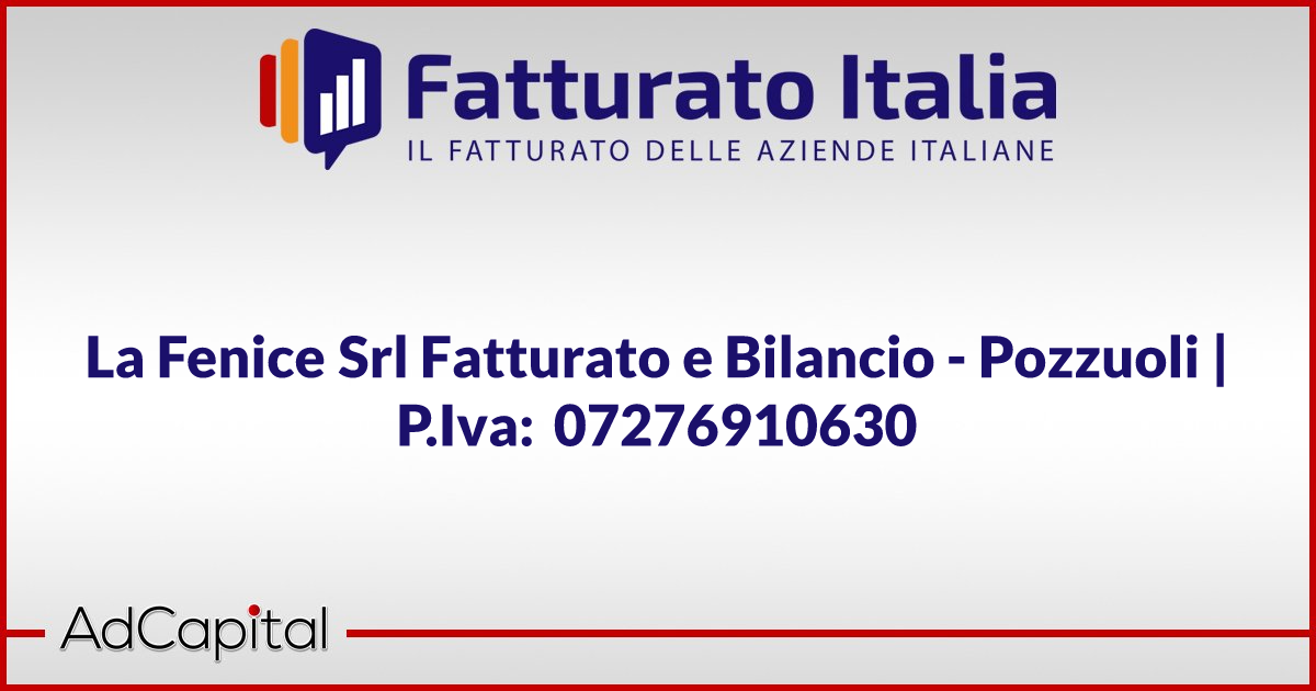 La Fenice Srl Fatturato e Bilancio - Pozzuoli | P.Iva: 07276910630