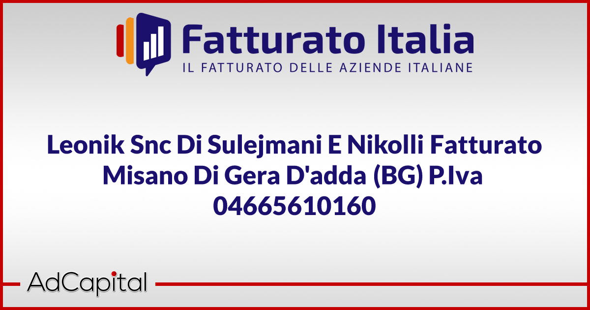 Leonik Snc Di Sulejmani E Nikolli Fatturato Misano Di Gera D'adda (BG ...