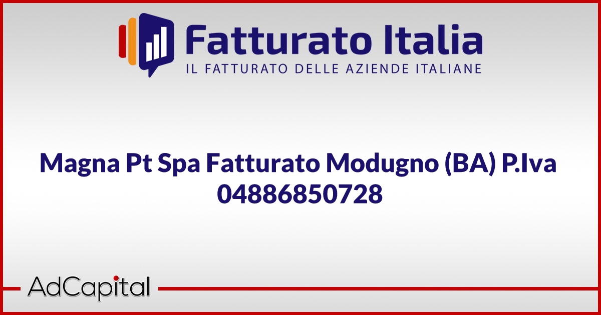 Magna Pt Spa Fatturato Modugno (BA) P.Iva 04886850728