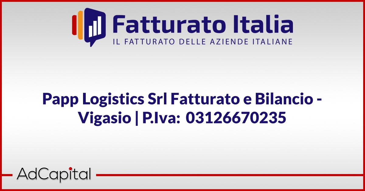 Papp Logistics Srl Fatturato e Bilancio - Vigasio | P.Iva: 03126670235