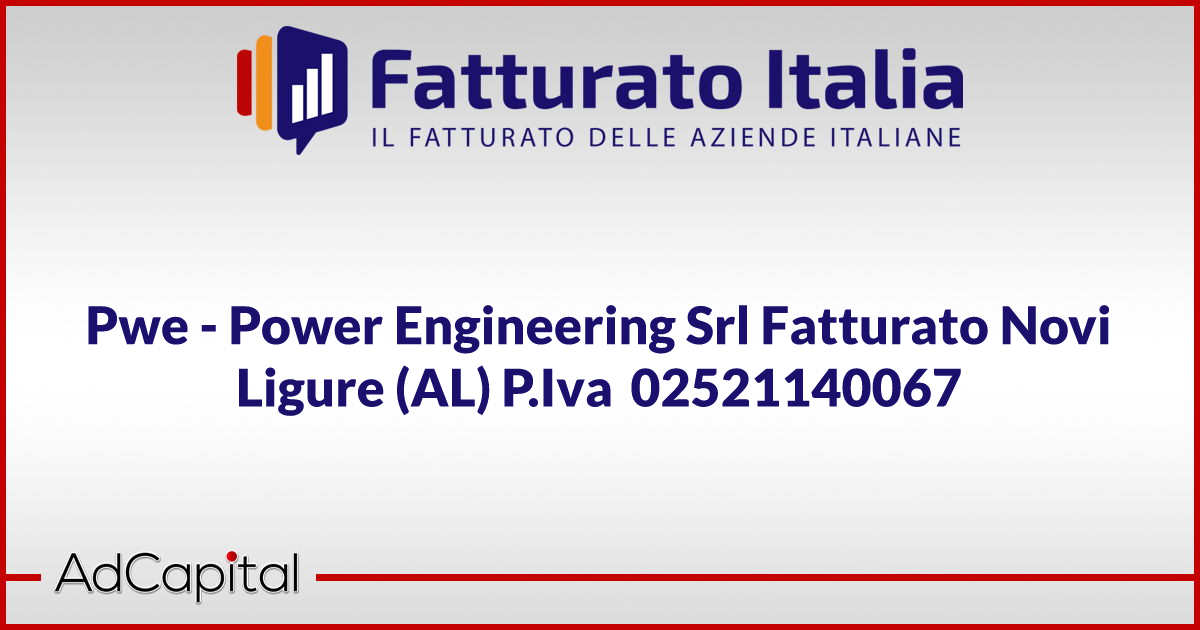 Pwe - Power Engineering Srl Fatturato Novi Ligure (AL) P.Iva 02521140067