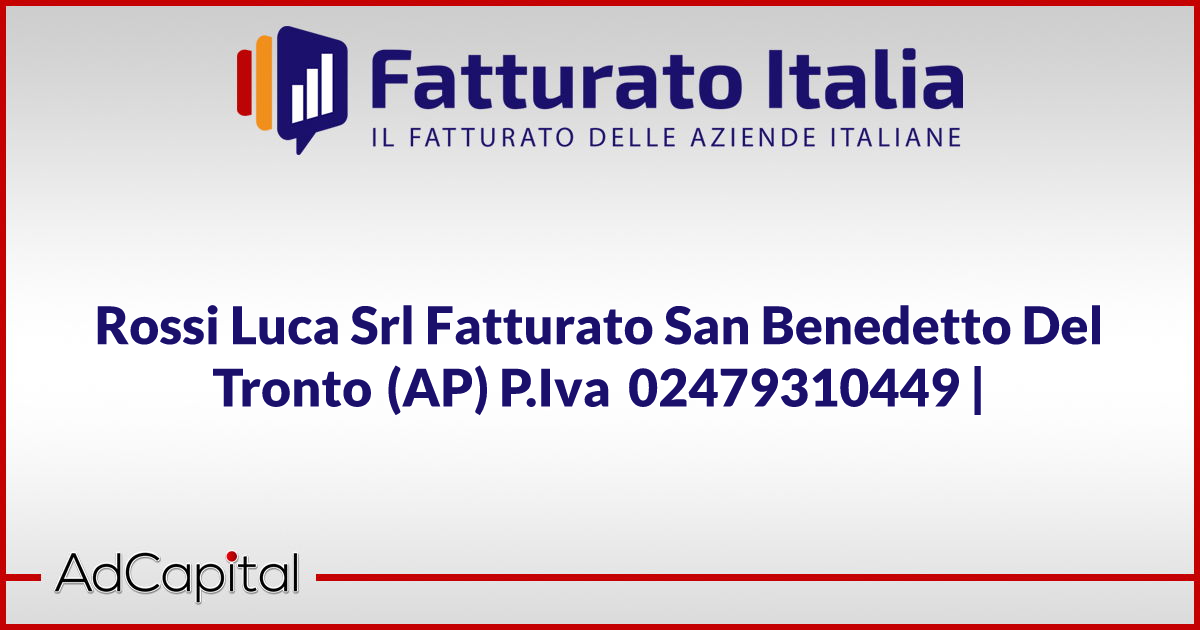 Rossi Luca Srl Fatturato San Benedetto Del Tronto (AP) P.Iva 02479310449