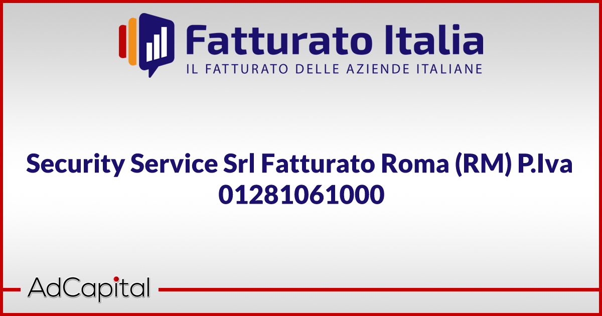 Security Service Srl Fatturato Roma (RM) P.Iva 01281061000