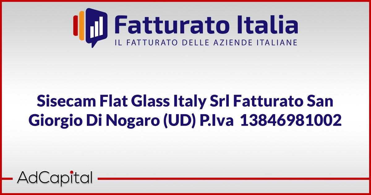 Sisecam Flat Glass Italy Srl Fatturato San Giorgio Di Nogaro (UD) P.Iva ...