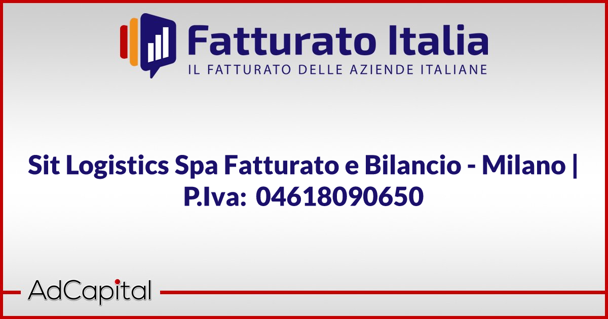 Sit Logistics Spa Fatturato e Bilancio - Milano | P.Iva: 04618090650