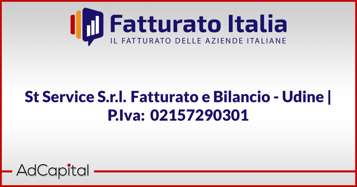 St Service S.r.l. Fatturato e Bilancio - Udine | P.Iva: 02157290301