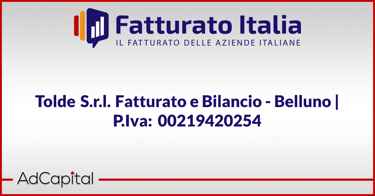 Tolde S.r.l. Fatturato e Bilancio - Belluno | P.Iva: 00219420254