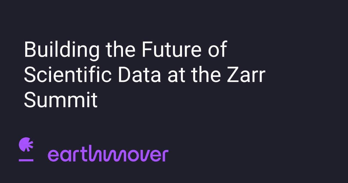Building the Future of Scientific Data at the Zarr Summit - Earthmover