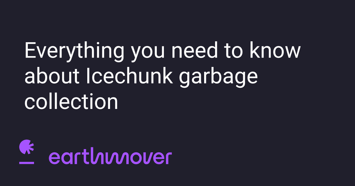 Everything you need to know about Icechunk garbage collection - Earthmover
