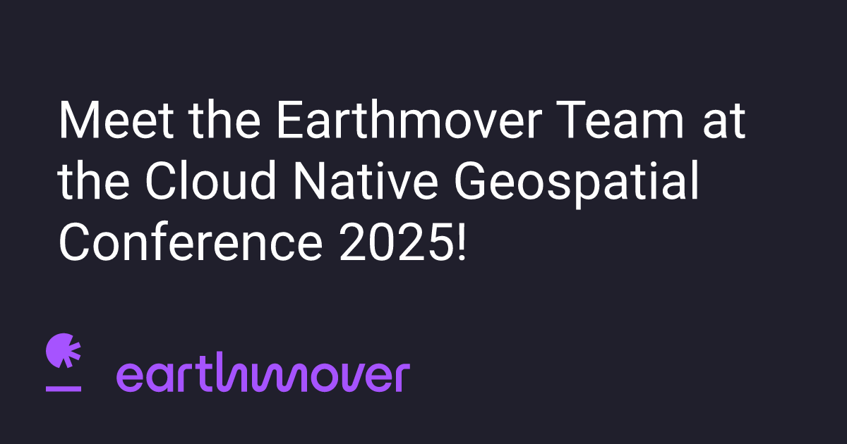 Meet the Earthmover Team at the Cloud Native Geospatial Conference 2025 ...