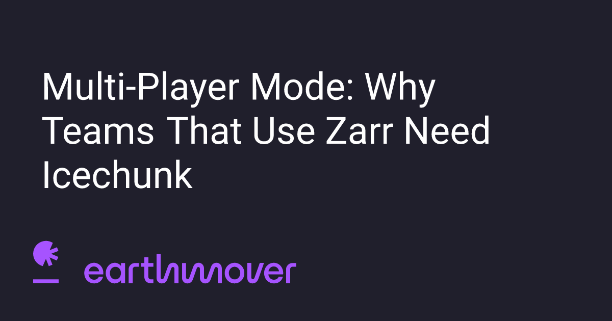 Multi-Player Mode: Why Teams That Use Zarr Need Icechunk - Earthmover