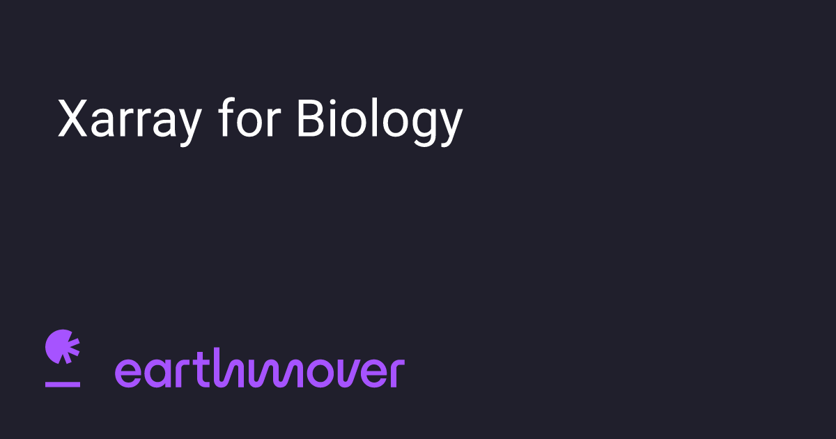 Xarray for Biology - Earthmover