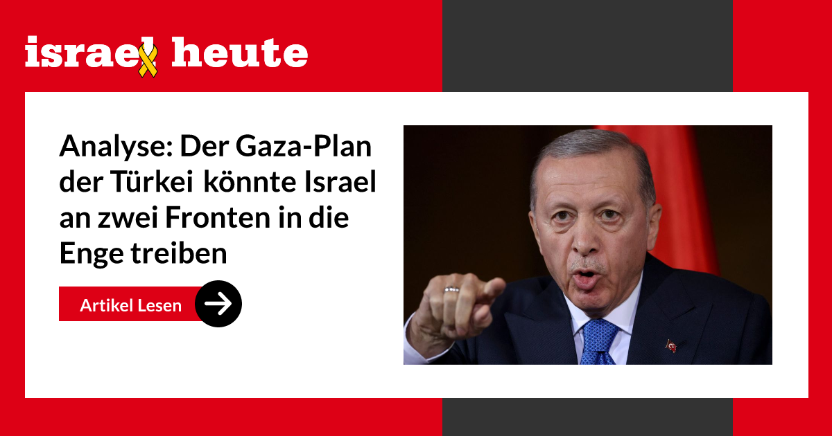 Analyse: Der Gaza-Plan der Türkei könnte Israel an zwei Fronten in die ...