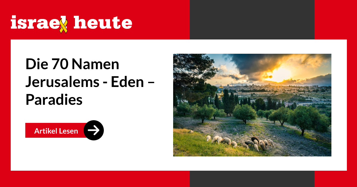 Die 70 Namen Jerusalems - Eden – Paradies - Israel Heute